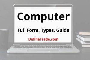 Full Form Of Computer And Its Types Define Basic Features - Define Trade